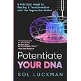 Potentiate Your DNA: A Practical Guide to Healing & Transformation with ...