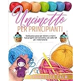 Uncinetto per Principianti: La Guida Definitiva a Colori per apprendere Le Basi passo a passo ...