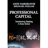 Professional Capital: Transforming Teaching in Every School ...