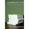 The Writing Life: Writers On How They Think And Work: Collection from ...