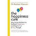 The Happiness Cure: Why You’re Not Built for Constant Happiness, and How to Find a Way Through ...