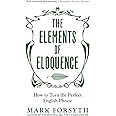 The Elements of Eloquence: How To Turn the Perfect English Phrase ...