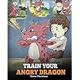 Train Your Angry Dragon: A Cute Children Story To Teach Kids About ...