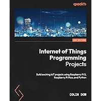 Internet of Things Programming Projects: Build exciting IoT projects using Raspberry Pi 5 ...