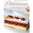 Patisserie: A Step-by-step Guide to Baking French Pastries at Home ...
