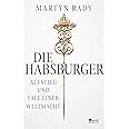 Die Habsburger: Aufstieg und Fall einer Weltmacht