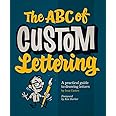 The ABC of Custom Lettering: A Practical Guide to Drawing Letters ...