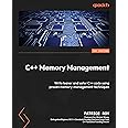 C++ Memory Management: Write leaner and safer C++ code using proven ...