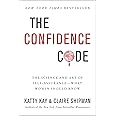 THE CONFIDENCE CODE: The Science and Art of Self-Assurance---What Women ...
