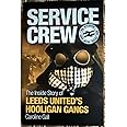 Service Crew: The Inside Story of Leeds United's Hooligan Gangs: Amazon ...