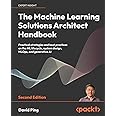 Buy The Machine Learning Solutions Architect Handbook - Second Edition ...