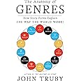 Anatomy of Genres: How Story Forms Explain the Way the World Works ...