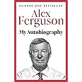 ALEX FERGUSON My Autobiography: The autobiography of the legendary ...