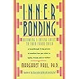 Inner Bonding: Becoming a Loving Parent to Your Inner Child: Becoming a ...