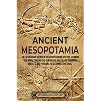 Ancient Mesopotamia: An Enthralling Overview of Mesopotamian History, Starting from Eridu ...