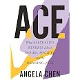 Ace: What Asexuality Reveals About Desire, Society, and the Meaning of ...