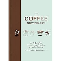 The Coffee Dictionary: An A-Z of coffee, from growing & roasting to ...
