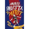 The Artist: Being Iniesta: Amazon.co.uk: Iniesta, Andrés: 9781472232335 ...