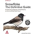 Buy Snowflake: The Definitive Guide - Architecting, Designing, and Deploying on the Snowflake ...