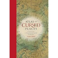 Atlas of Cursed Places: A Travel Guide to Dangerous and Frightful ...