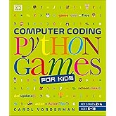 Computer Coding Games for Kids: A Step-by-Step Visual Guide to Building Your Own Computer Games ...