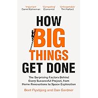 How Big Things Get Done: The Surprising Factors Behind Every Successful ...