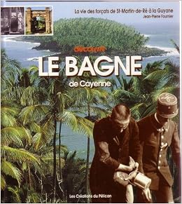 Amazon.fr - Découvrir le bagne de Cayenne, la vie des forçats de St ...