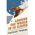 Around The World in 50 Slopes: The stories behind the world’s most ...