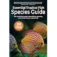 Essential Tropical Fish Species Guide: The simplified guide to ...