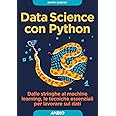 Data Science con Python. Dalle stringhe al machine learning, le ...