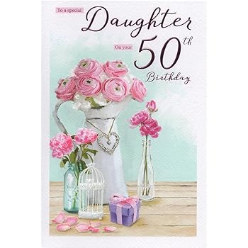 Daughter 50th Birthday Card - 'To A Special Daughter On Your 50th ...