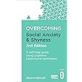 Overcoming Social Anxiety and Shyness, 2nd Edition: A self-help guide using cognitive ...