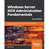 Windows Server 2025 Administration Fundamentals: A beginner's guide to managing and ...