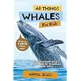 All Things Whales For Kids: Filled With Plenty of Facts, Photos, and ...