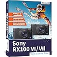 Sony RX100 VI / VII: Das umfangreiche Praxisbuch zu Ihrer Kamera ...