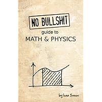 No bullshit guide to math and physics: Amazon.co.uk: Savov, Ivan ...