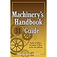 Machinery's Handbook Guide: A Guide to Tables, Formulas, & More in the 31st Edition: Amazon.co ...