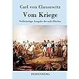 Vom Kriege: Vollständige Ausgabe der acht Bücher : Carl Von Clausewitz ...