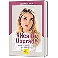 # Health Upgrade: 101 Hacks, die dich sofort gesünder machen (GU Einzeltitel Gesundheit ...