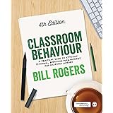 Classroom Behaviour: A Practical Guide To Effective Teaching, Behaviour ...