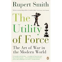 The Utility of Force: The Art of War in the Modern World: Amazon.co.uk ...