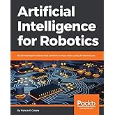 Buy Artificial Intelligence for Robotics - Second Edition: Build intelligent robots using ROS 2 ...