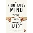 The Righteous Mind: Why Good People are Divided by Politics and ...