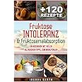 Fruktoseintoleranz & Fruktosemalabsorption: Ein Kochbuch mit 120 ...