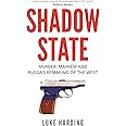 Shadow State: Murder, Mayhem and Russia’s Remaking of the West: Amazon ...