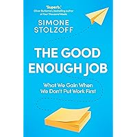 The Good Enough Job: What We Gain When We Don’t Put Work First: Amazon ...