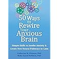 Buy 50 Ways to Rewire Your Anxious Brain: Simple Skills to Soothe ...