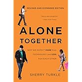 Alone Together: Why We Expect More from Technology and Less from Each ...
