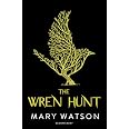 The Wren Hunt: Mary Watson: Amazon.co.uk: Watson, Mary: 9781408884935 ...