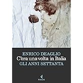 C'era una volta in Italia. Gli anni Sessanta : Deaglio, Enrico: Amazon.it: Libri
